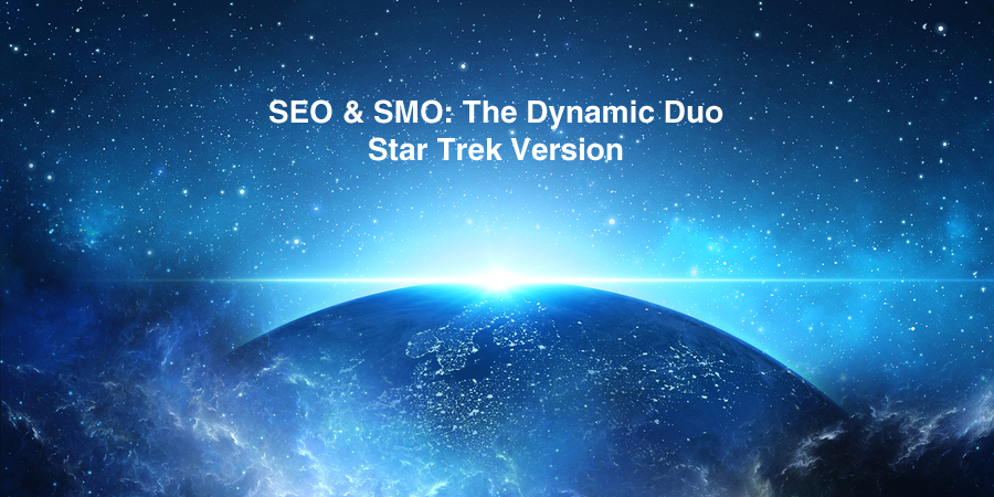 SEO & SMO: The Dynamic Duo - Star Trek Version
